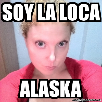 Meme Personalizado - Soy la loca Alaska - 31251841