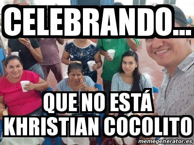 Meme Personalizado - Celebrando... Que no estÃ¡ Khristian cocolito ...