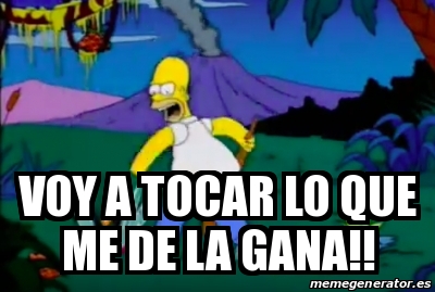 Meme Personalizado - Voy a tocar lo que me de la gana!! - 31252761