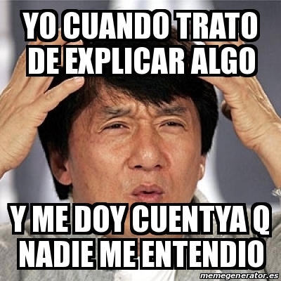 Meme Jackie Chan - yo cuando trato de explicar algo y me doy cuentya q ...