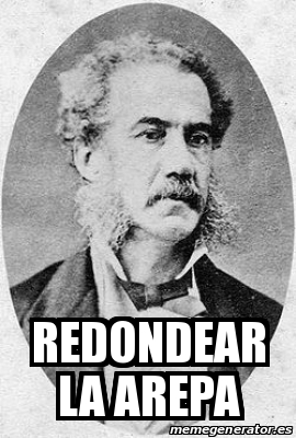 Meme Personalizado - REDONDEAR LA AREPA - 31253569