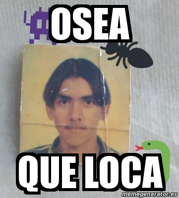 Meme Personalizado - Osea Que loca - 31253616