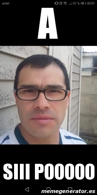 Meme Personalizado - A Siii pooooo - 31254112