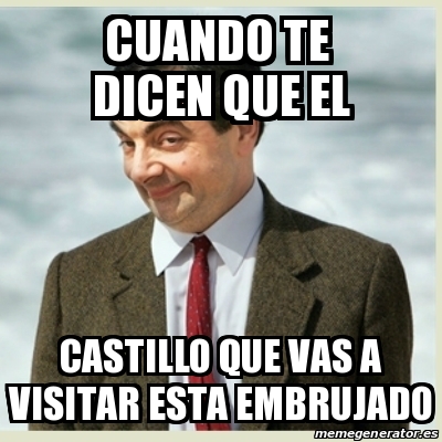 Meme Mr Bean - cuando te dicen que el castillo que VAS a visitar esta ...