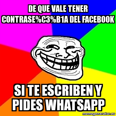 Meme Troll - De que vale tener contrase%C3%B1a del facebook Si te ...