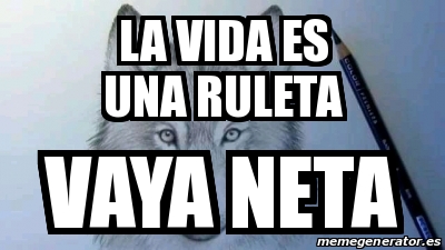 Meme Personalizado - La vida es una ruleta Vaya neta - 31254584