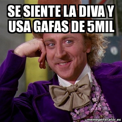 Meme Willy Wonka - Se siente la diva y usa gafas de 5mil - 31256529