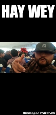 Meme Personalizado - Hay wey - 31256595