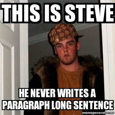 Meme Scumbag Steve - this is steve he never writes a paragraph long ...