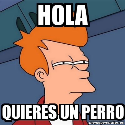 Meme Futurama Fry - hola quieres un perro - 31256854