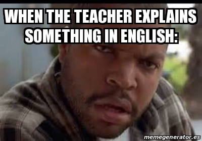 Meme Personalizado - When the teacher explains something in English ...