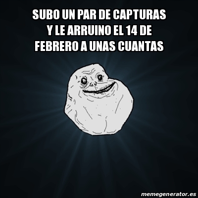 Meme Forever Alone - Subo un par de capturas y le arruino el 14 de ...