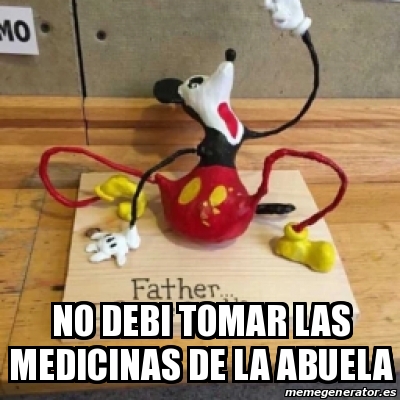 Meme Personalizado - No Debi tomar Las medicinas de la abuela - 31259940