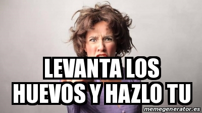 Meme Personalizado - levanta los huevos y hazlo tu - 31260180