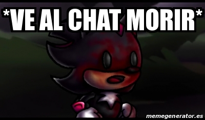 Meme Personalizado - *Ve al chat morir* - 31263452