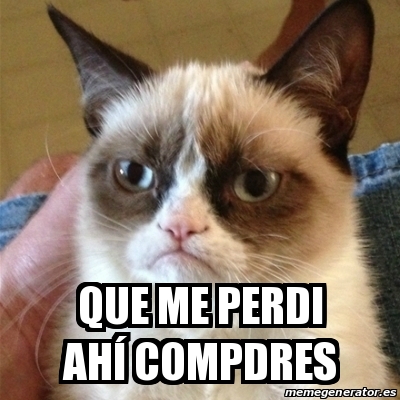 Meme Grumpy Cat - que me perdi ahÃ­ compdres - 31263749