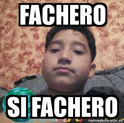 Meme Personalizado - FACHERO SI FACHERO - 31264232