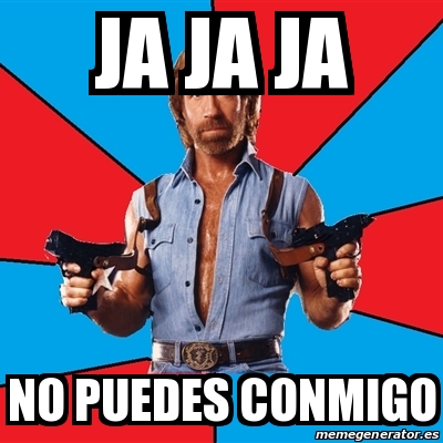 Meme Chuck Norris - ja ja ja no puedes conmigo - 31266888