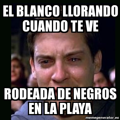 Meme crying peter parker - El blanco llorando cuando te ve Rodeada de ...
