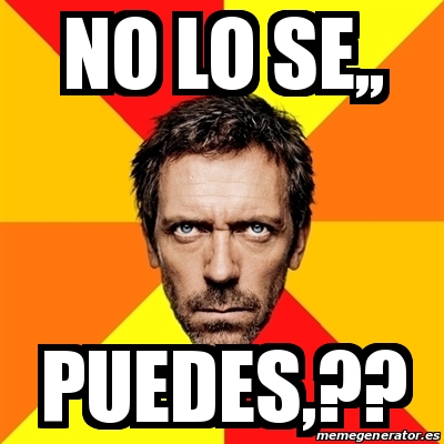 Meme House - no lo se,, puedes,?? - 31268417