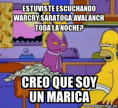 Meme Personalizado - Estuviste escuchando Warcry,Saratoga,Avalanch toda ...