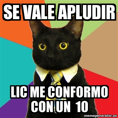 Meme Business Cat - se vale apludir lic me conformo con un 10 - 31271658