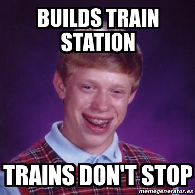 Meme Bad Luck Brian - Builds Train Station Trains don't Stop - 31272280