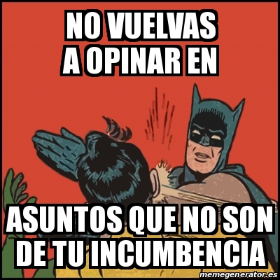 Meme Batman slaps Robin - no vuelvas a opinar en asuntos que no son de ...