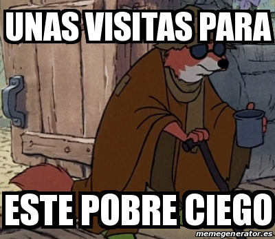 Meme Personalizado - Unas visitas para este pobre ciego - 31273519