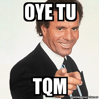 Meme Julio Iglesias - Oye tu TQM - 31275177