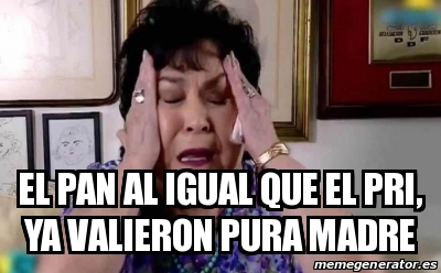 Meme Personalizado - el pan al igual que el pri, ya valieron pura madre ...