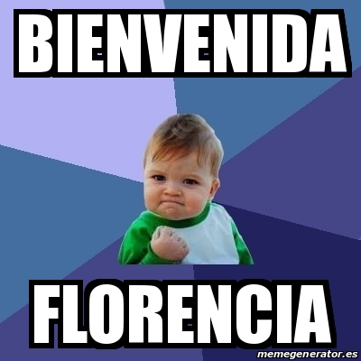 Meme Bebe Exitoso - BIENVENIDA FLORENCIA - 31275651