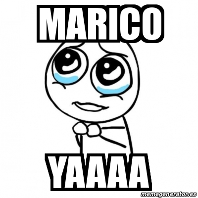 Meme Por favor - marico yaaaa - 31275842