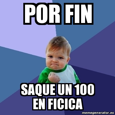 Meme Bebe Exitoso - Por fin Saque un 100 en ficica - 31275984