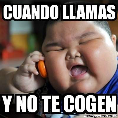 Meme fat chinese kid - Cuando llamas Y no te cogen - 31276137