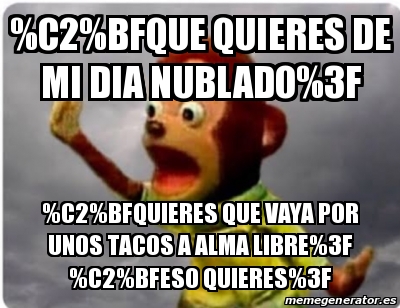 Meme Personalizado - %C2%BFQue quieres de mi dia nublado%3F %C2 ...