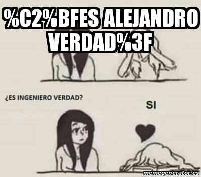 Meme Personalizado - %C2%BFEs Alejandro verdad%3F - 31277015