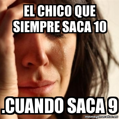Meme Problems - el chico que siempre saca 10 .cuando saca 9 - 31277048