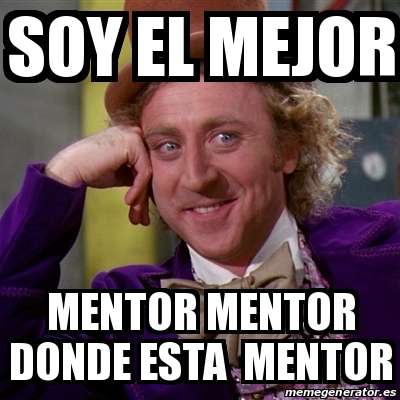 Meme Willy Wonka - soy el mejor mentor mentor donde esta mentor - 31277351