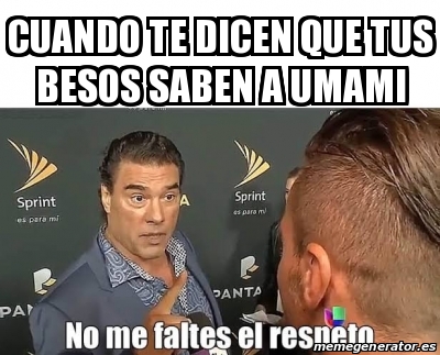 Meme Personalizado - Cuando te dicen que tus besos saben a umami - 31277570