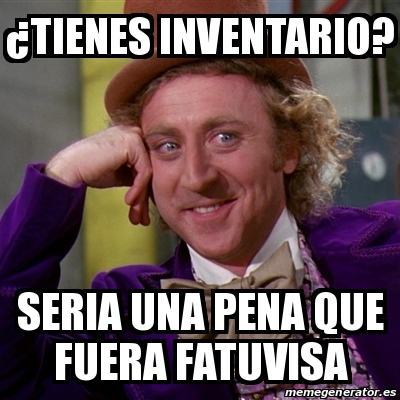 Meme Willy Wonka - Â¿Tienes inventario? seria una pena que fuera ...