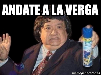 Meme Personalizado - Andate a la verga - 31279328
