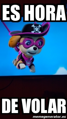 Meme Personalizado - Es hora De volar - 31279801