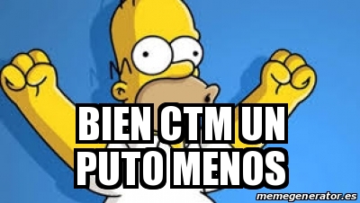 Meme Personalizado - bien ctm un puto menos - 31280107