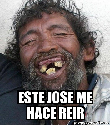 Meme Personalizado - Este jose me hace reir - 31280651