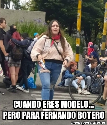 Meme Personalizado - cuando eres modelo... pero para fernando botero ...