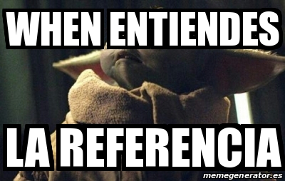 Meme Personalizado - When entiendes La referencia - 31281197