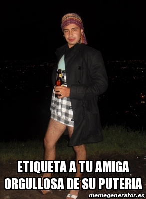 Meme Personalizado - ETIQUETA a tu amiga orgullosa de su puteria - 31281862