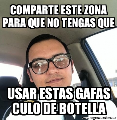 Meme Personalizado - comparte este zona para que no tengas que USAR ...