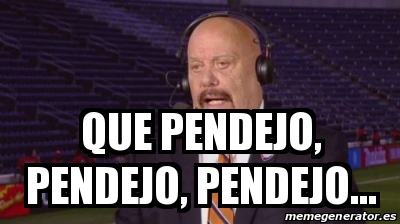 Meme Personalizado - Que pendejo, pendejo, pendejo... - 31281957
